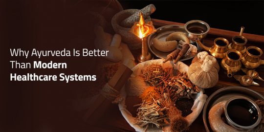Advantages of Ayurveda Over Modern Healthcare System
